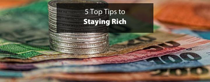 5 Top Tips to Staying Rich – Registered Financial Advice (Pty) Ltd